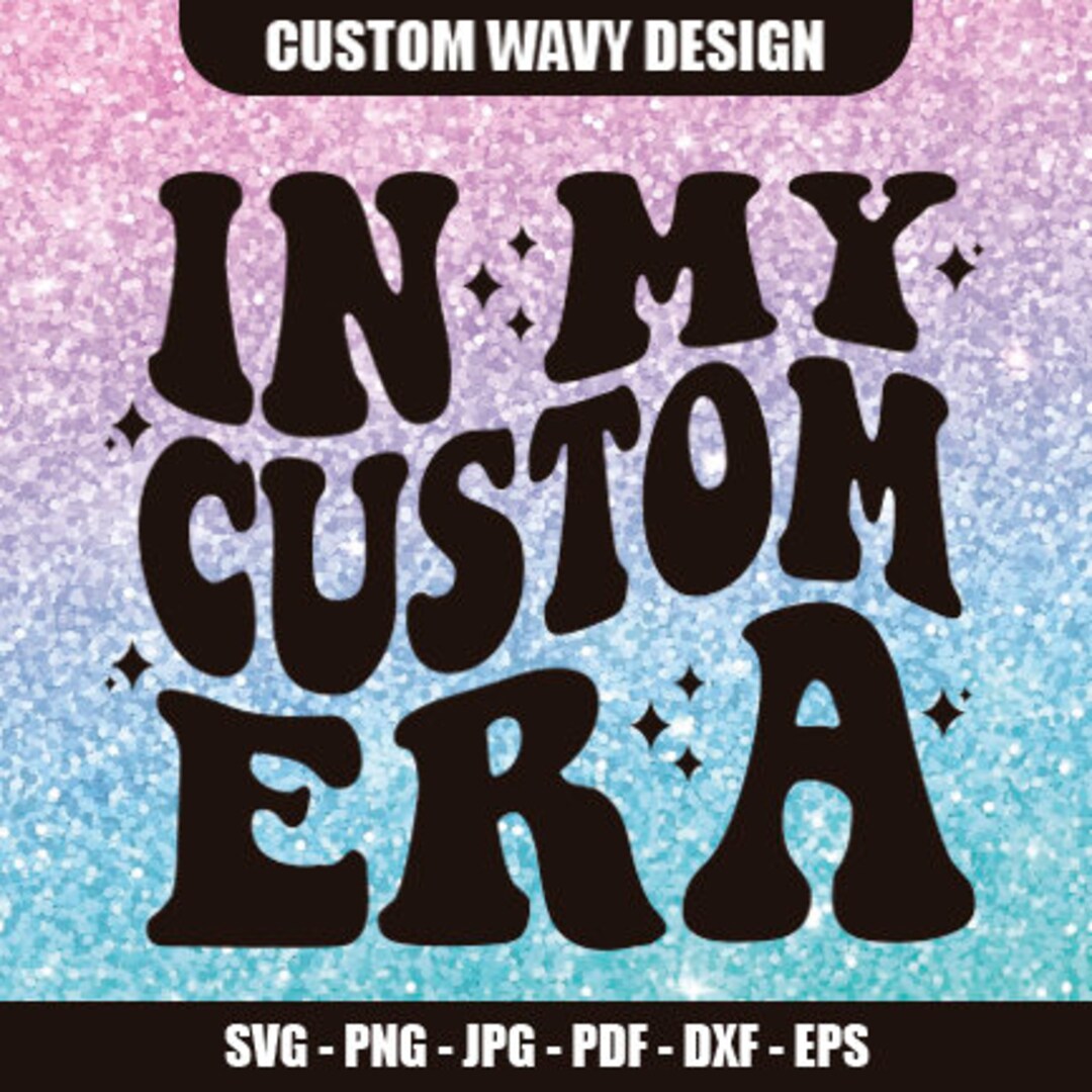 In My Era Custom SVG, Personalized Png, Custom Retro Wavy Text Svg, in My Era Svg, Custom SVG ...