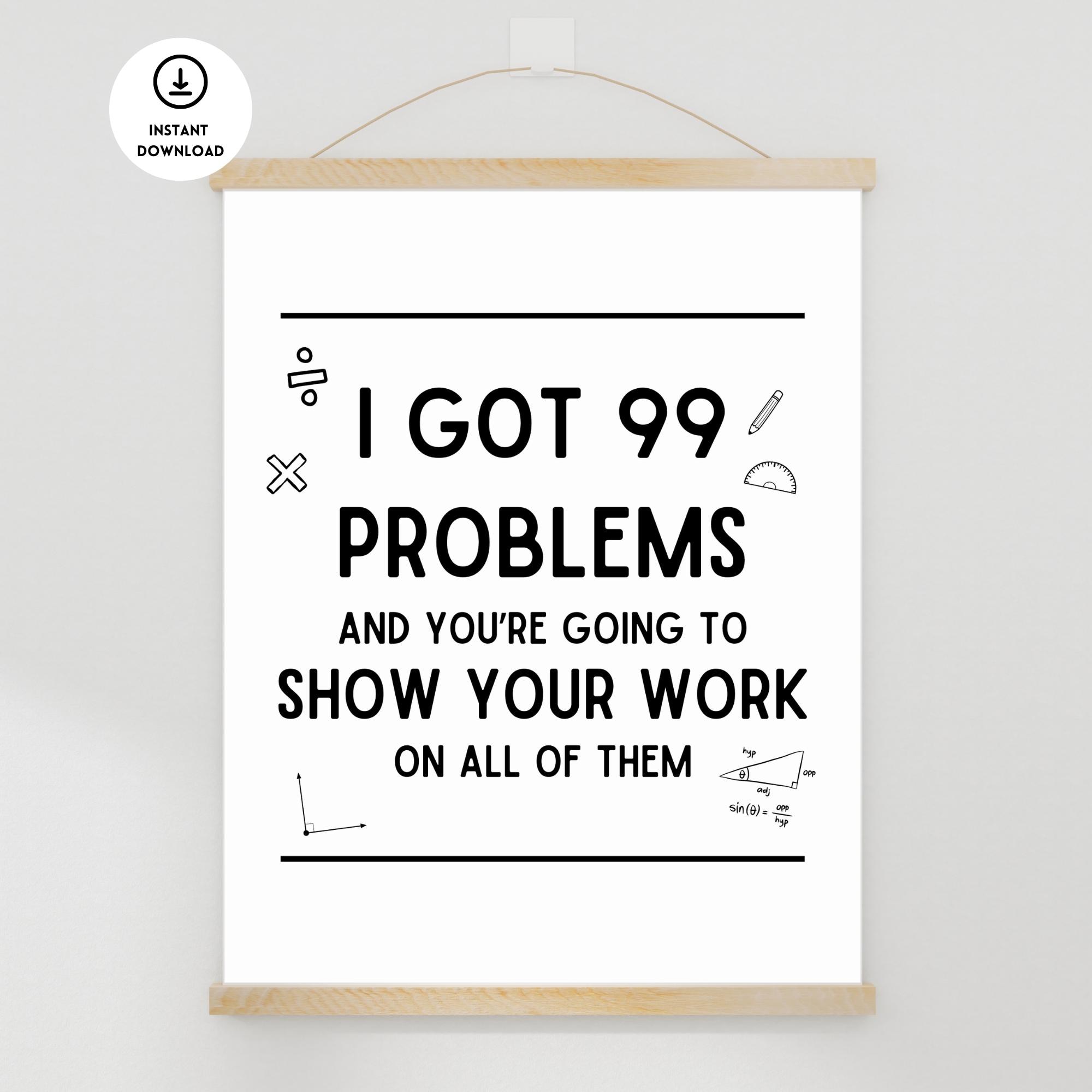 99 Problems Math Poster, Math Posters, Math Classroom Decor, Math ...