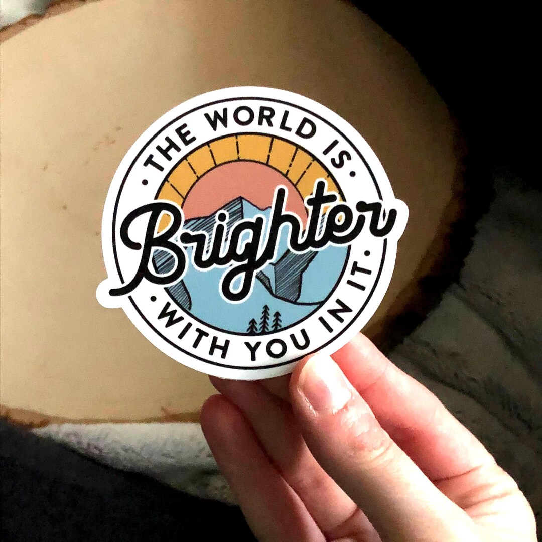 The World is Brighter With You in It Waterproof Sticker | Mental Health ...