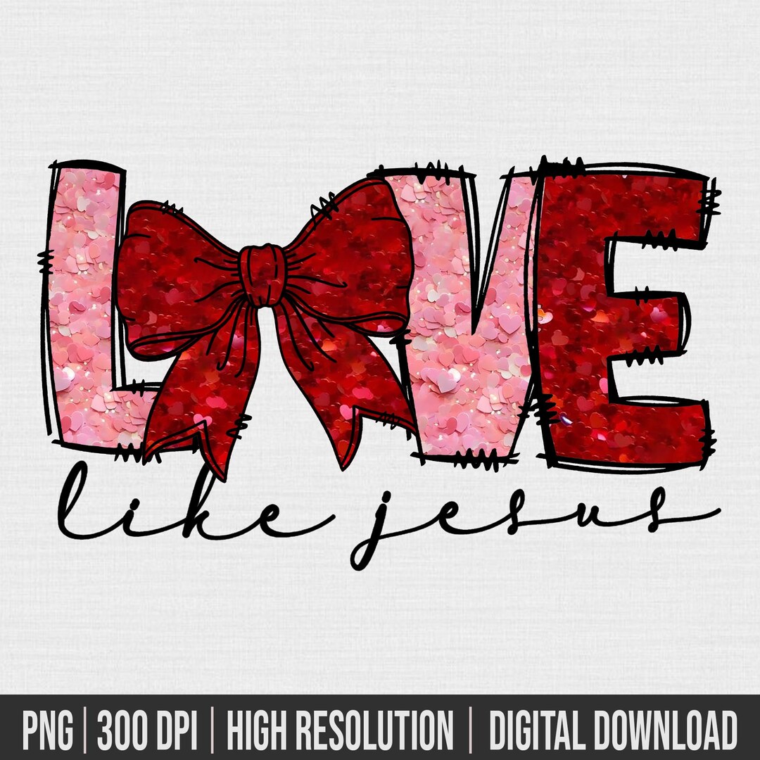 Love Like Jesus Valentine Png, Valentines Sublimation Design ...