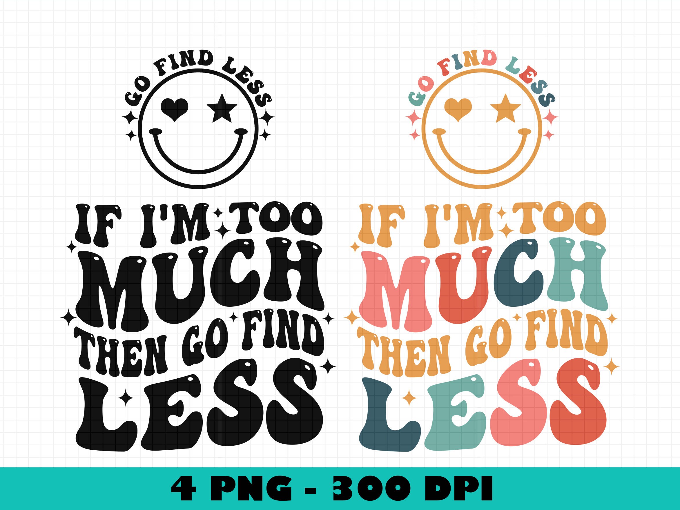 If I'm Too Much Then Go Find Less Png, Funny Sublimation Design, Retro ...