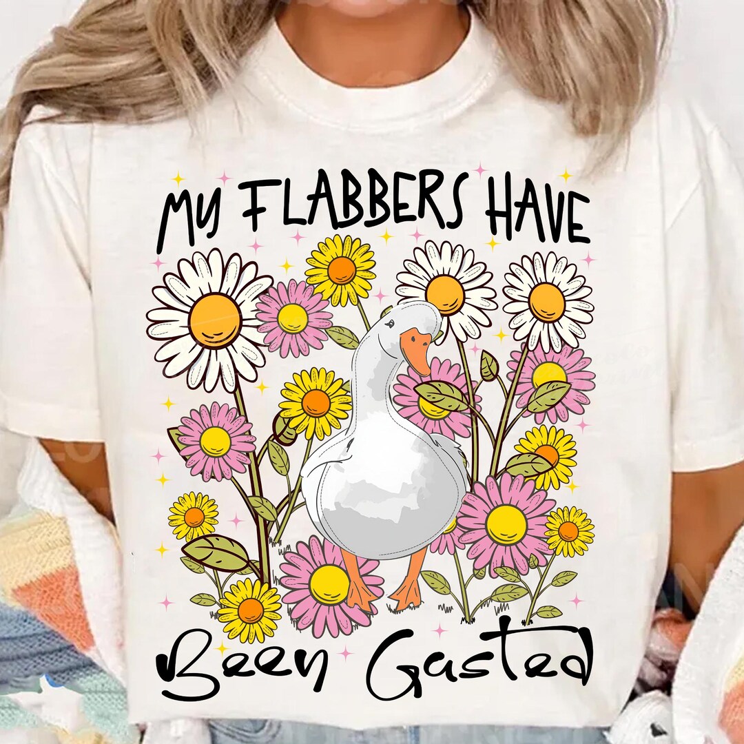 My Flabbers Have Been Gasted PNG, Sarcastic Goose Humor Png, Gag Gift ...