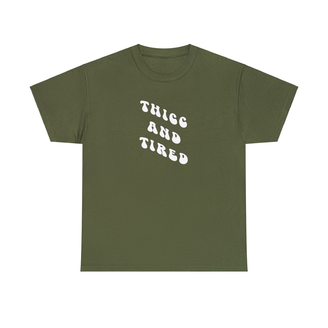 THICC AND TIRED Unisex Heavy Cotton Tee, Funny Saying Tee Shirt ...