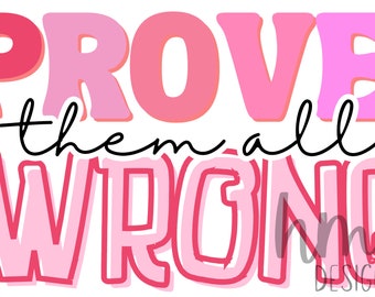 Prove Them Wrong SVG PNG 600dpi Digital Download for Sublimation ...
