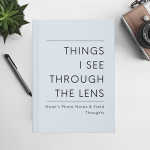 Photographer Journal – Things I See Through the Lens Notebook ...