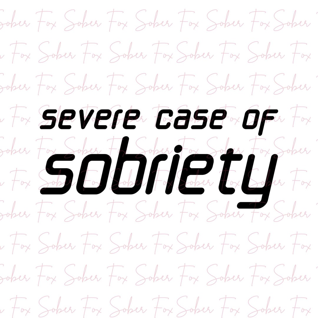 Severe Case of Sobriety SVG | PNG Minimal Design Download | Sobriety ...