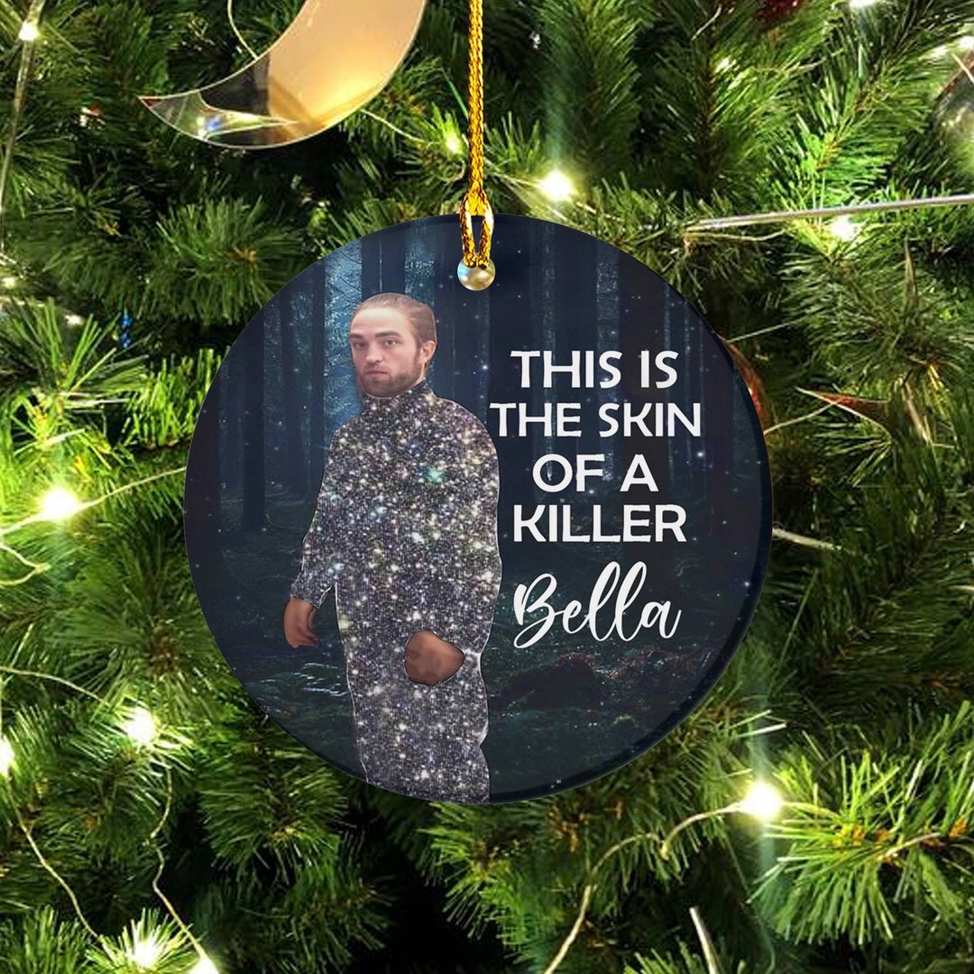 This is the Skin of A Killer Bella Ornament Edward Cullen - Etsy