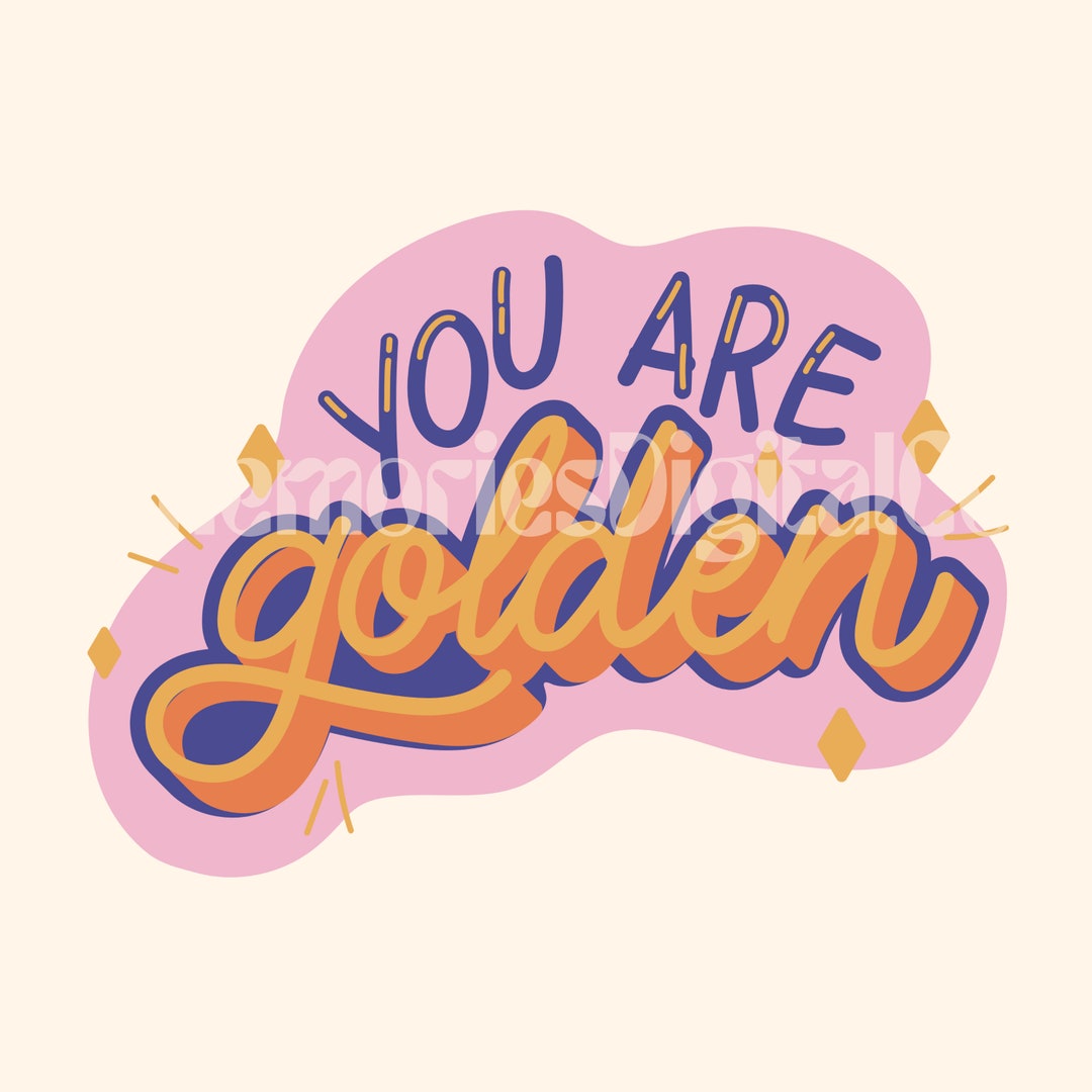 You Are Golden Png, Motivational Sublimation Digital Design, Love ...