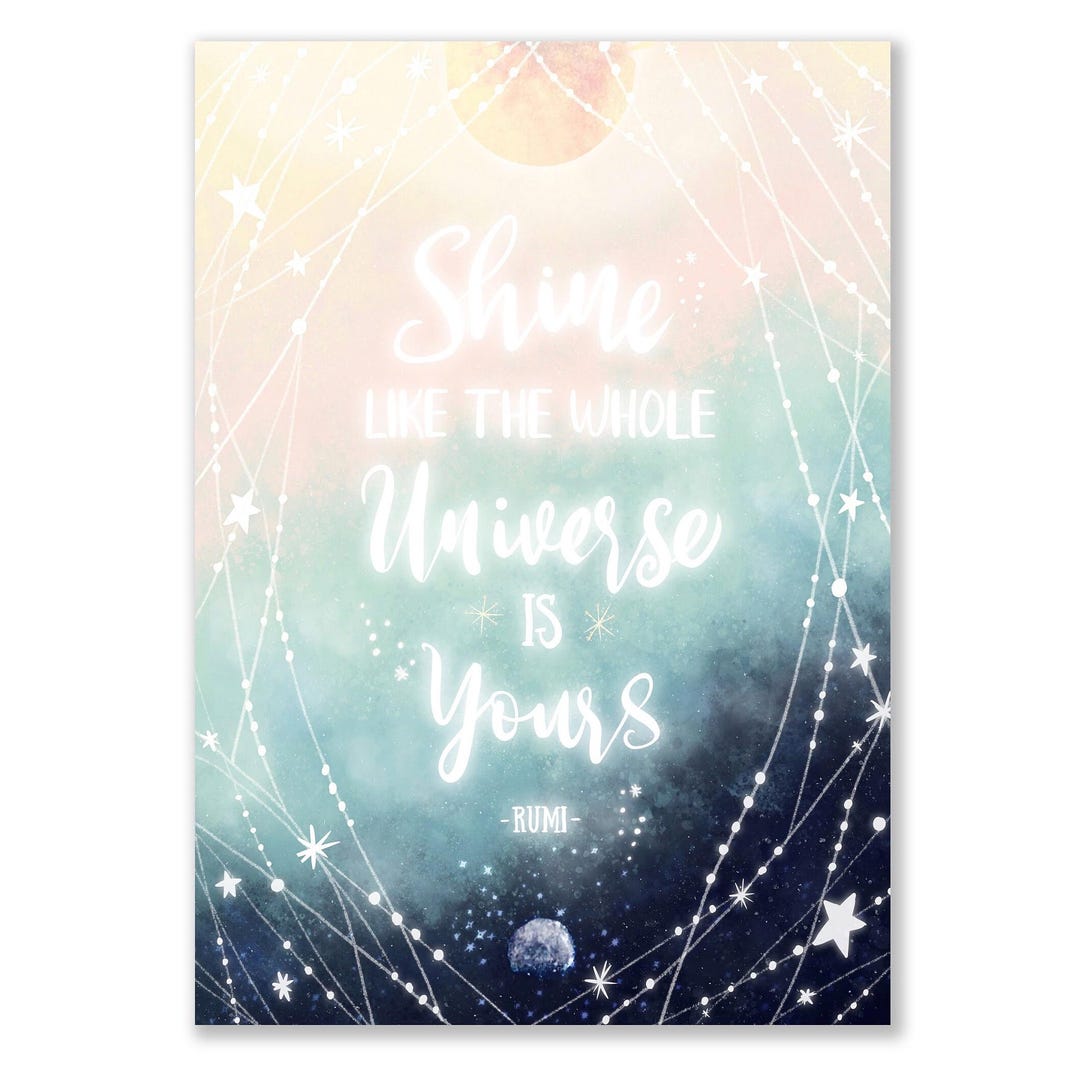 Shine Like the Whole Universe is Yours – Rumi Quote Print | Celestial ...