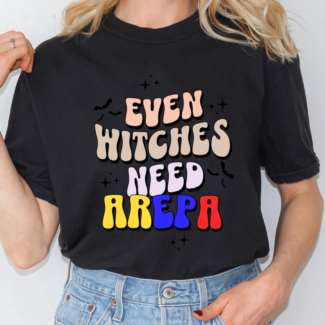 Even Witches Need Arepa Shirt , Funny Venezuelan Halloween Shirt ...