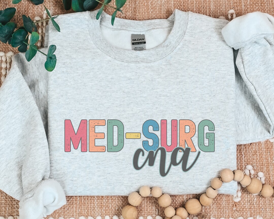 Med Surg CNA Sweatshirt, Custom Medical Certified Nurses Aide Shirt ...