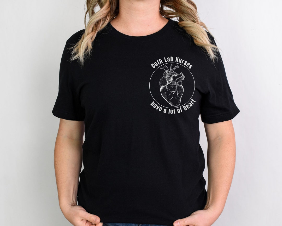Funny Cardiac Cath Lab Nurse Shirt, cath Lab Nurses Have A Lot of Heart ...