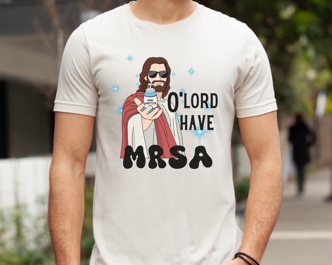 Funny Nurse T-shirt, Snarky O' Lord Have MRSA Nurse Shirt, Sarcastic ...