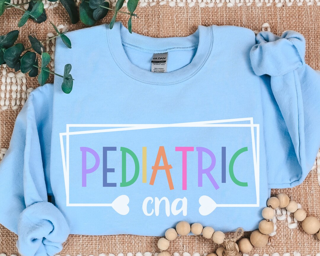 Pediatric CNA Sweatshirt, Custom Peds Certified Nursing Assistant Shirt ...