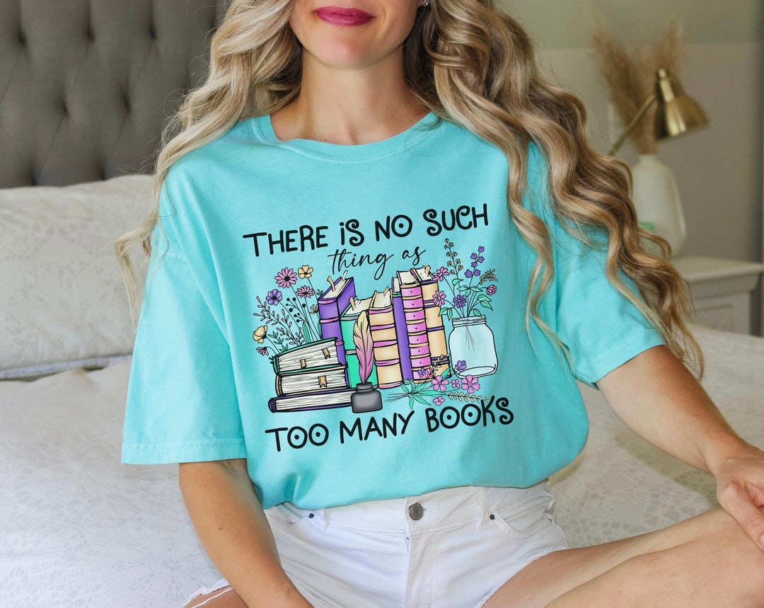 There's No Such Thing as Too Many Books T-shirt Gift for - Etsy