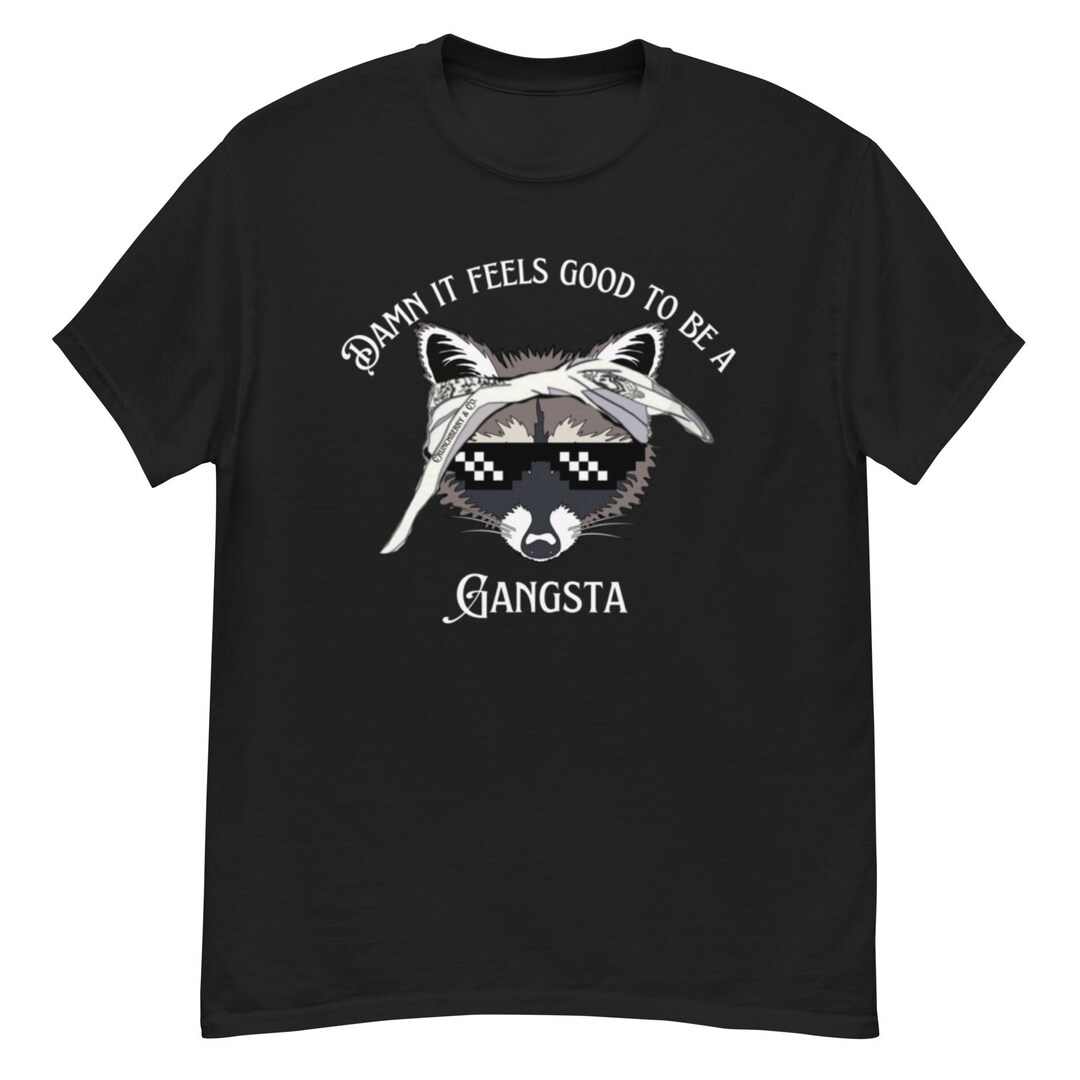 Raccoon Realness: Damn It Feels Good to Be a Gangsta Unisex T-shirt - Etsy