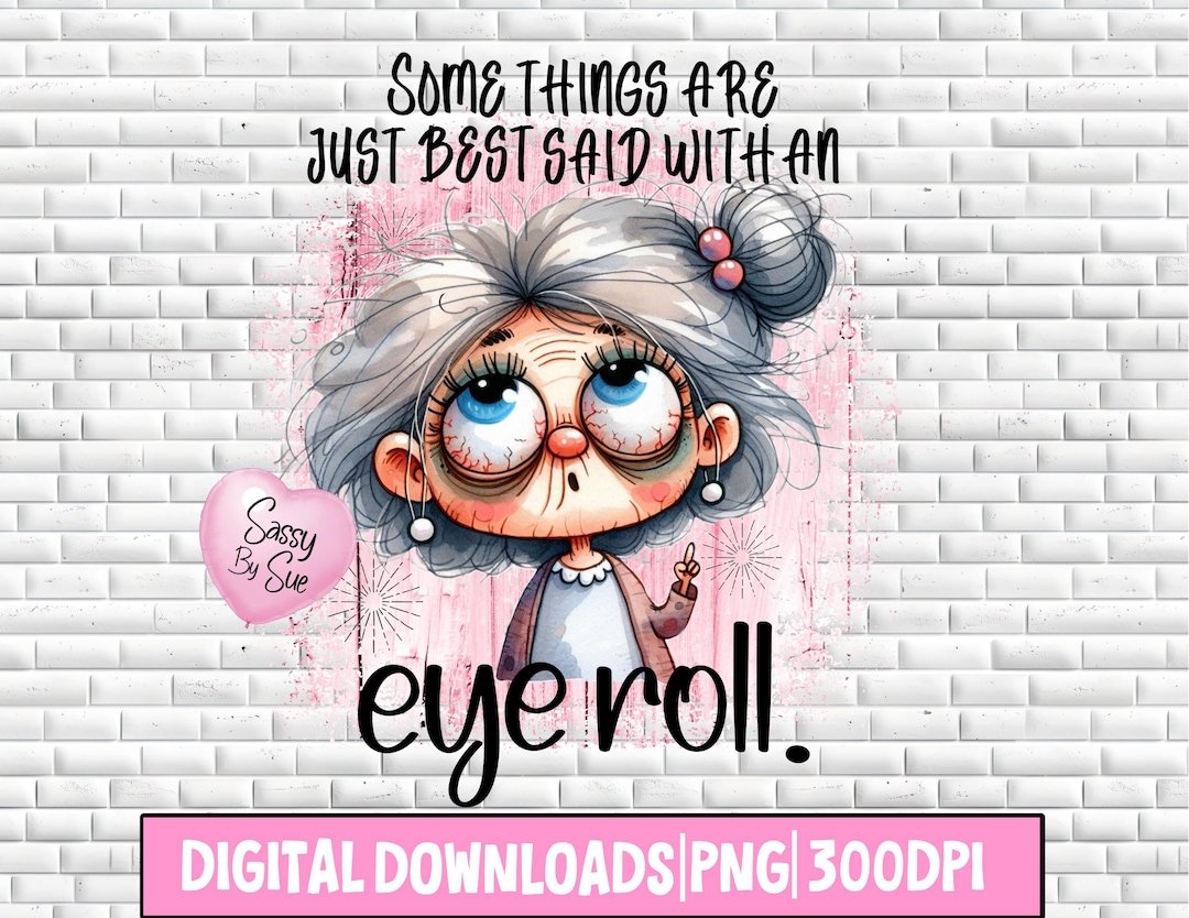 Some Things Are Said With an Eye Roll PNG, Sublimation Design, Silly ...