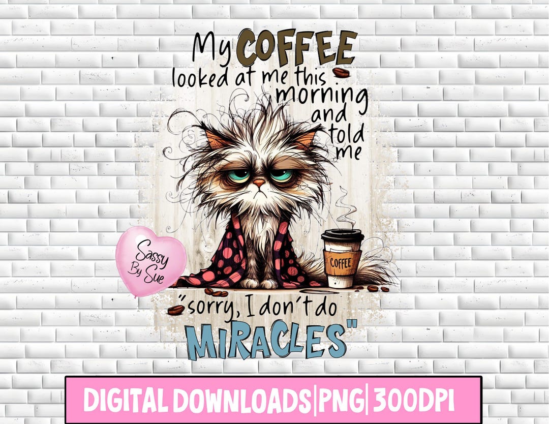 My Coffee Looked at Me This Morning PNG, Sublimation Design, Coffee ...