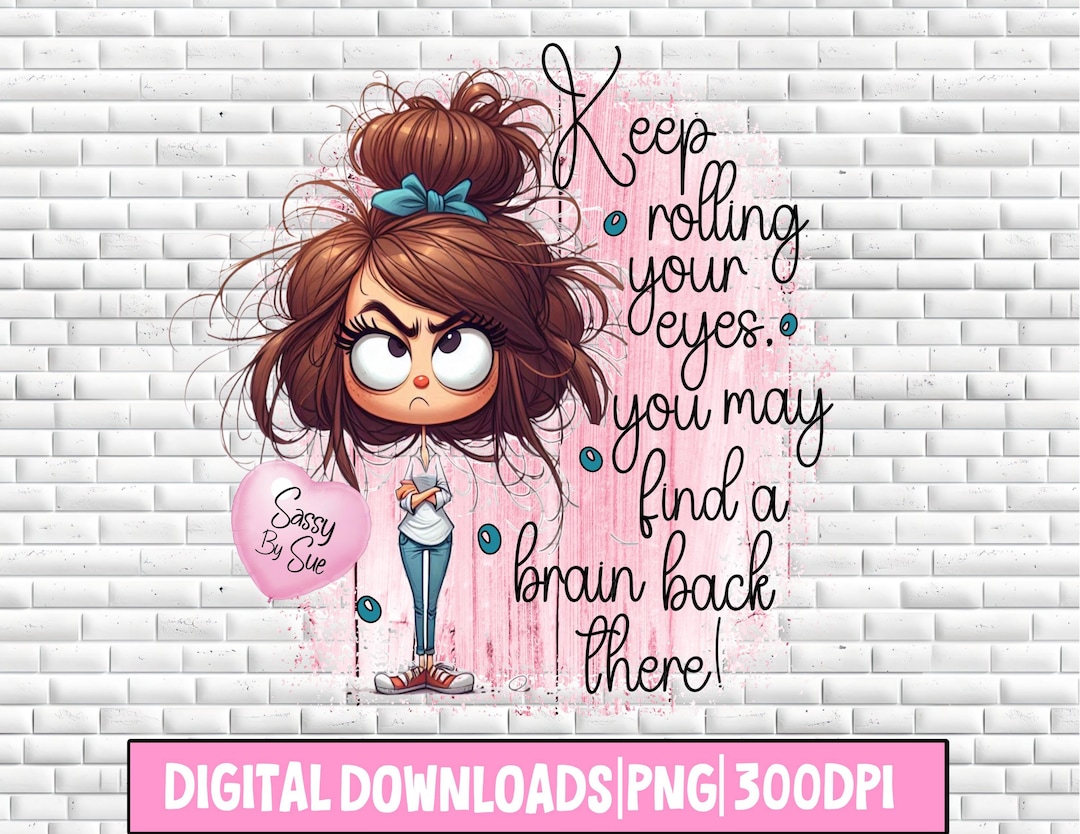 Keep Rolling Your Eyes PNG, Sarcastic Woman Clipart, Sublimation PNG ...