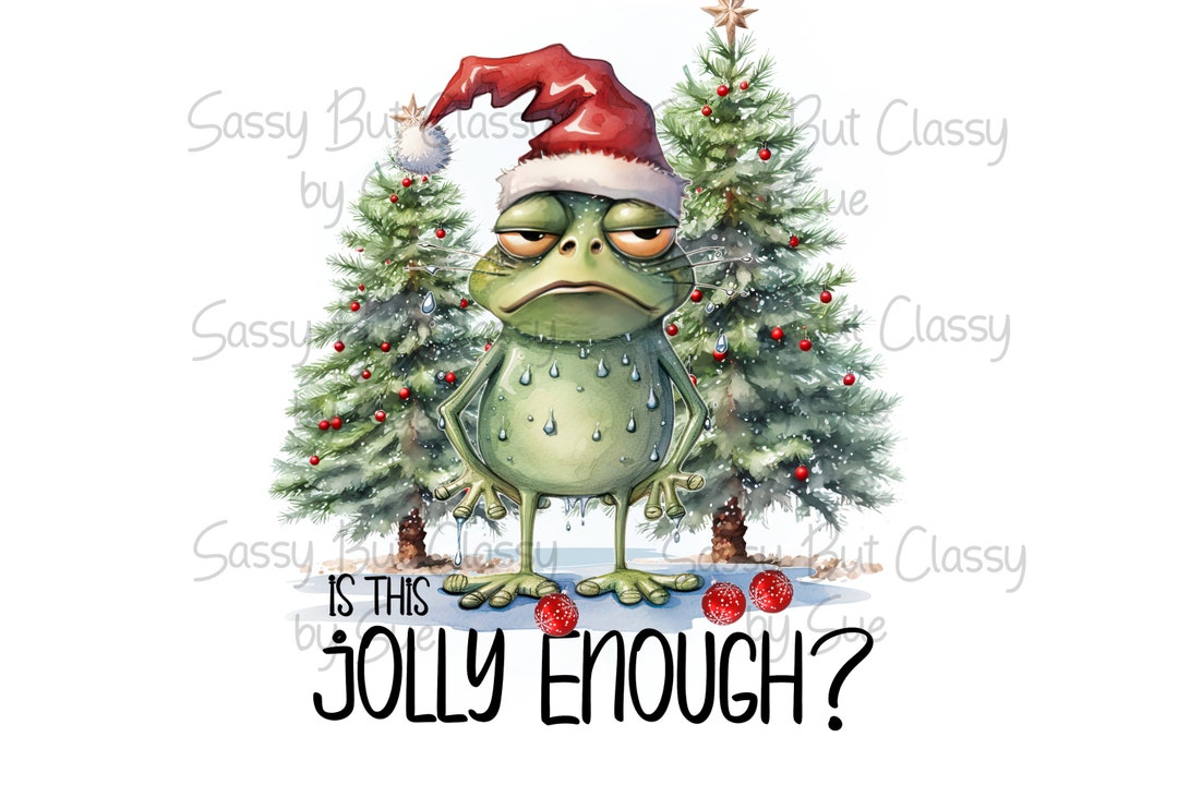 Is This Jolly Enough Christmas PNG Christmas Frog Jolly Sarcastic ...