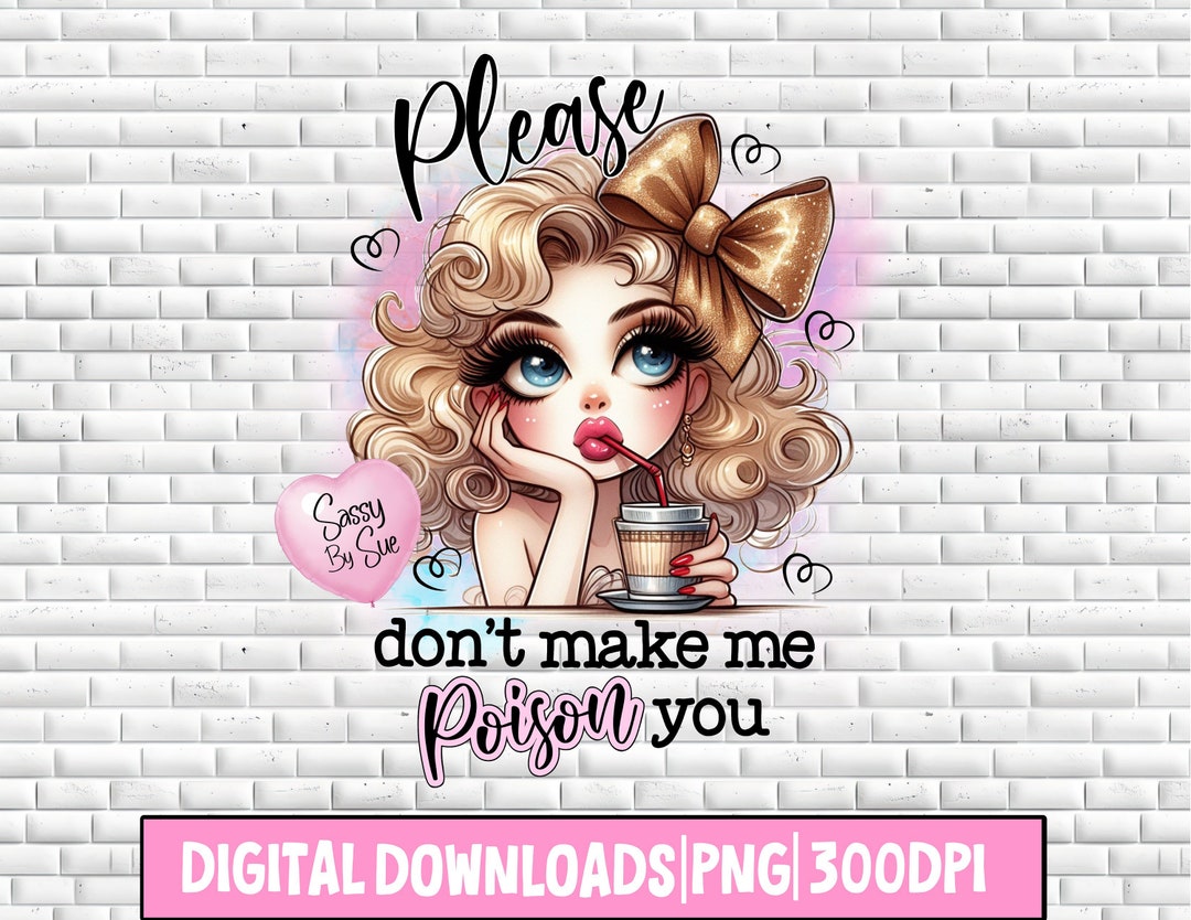 Please Don't Make Me Poison You PNG, Sublimation Design, Funny ...
