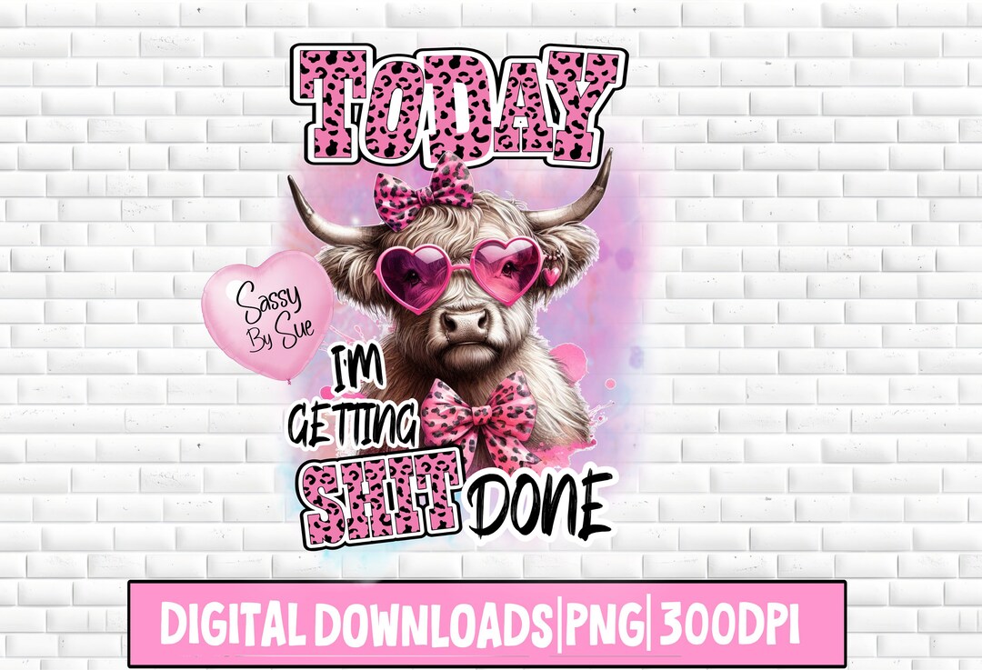 Highland Cow Today I'm Getting Shit Done PNG, Sublimation PNG, Crazy ...