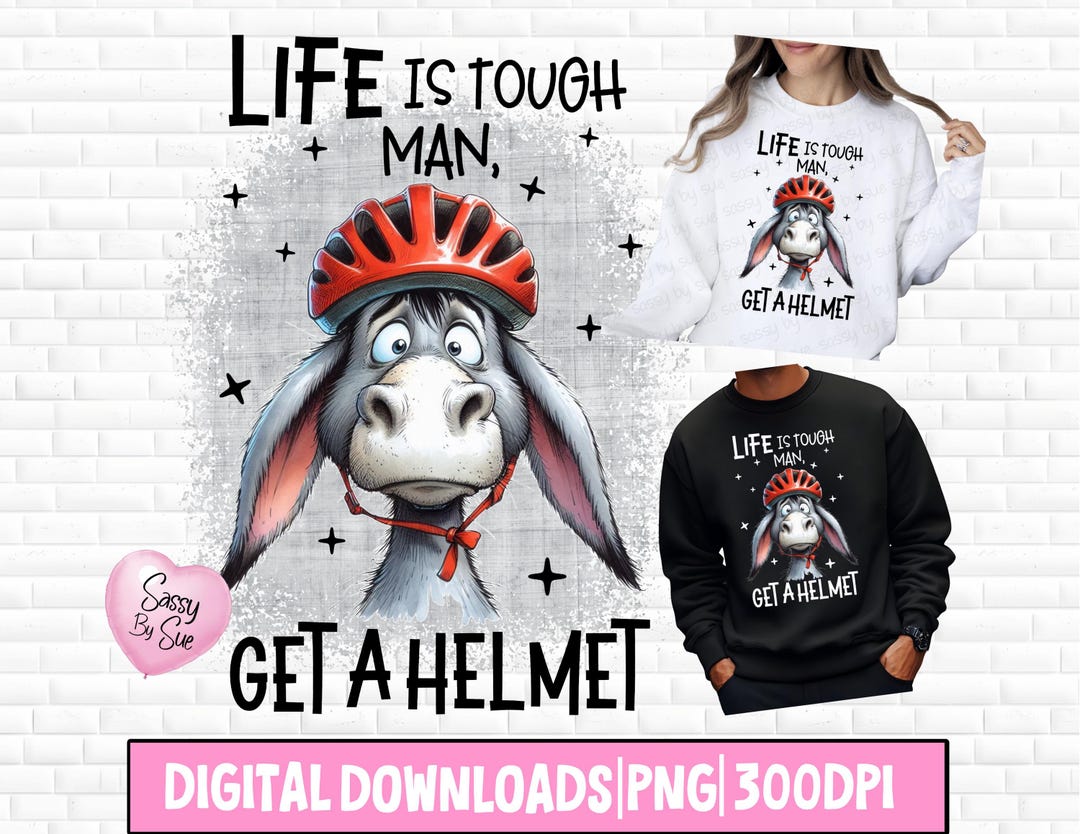 Life is Tough Man Get A Helmet PNG, Sublimation Design, Inspirational ...