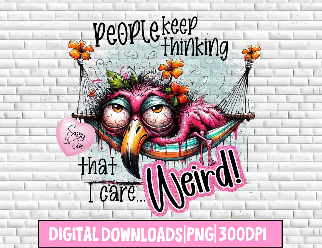 People Keep Thinking That I Care Weird PNG, Sublimation Design, Crazy ...