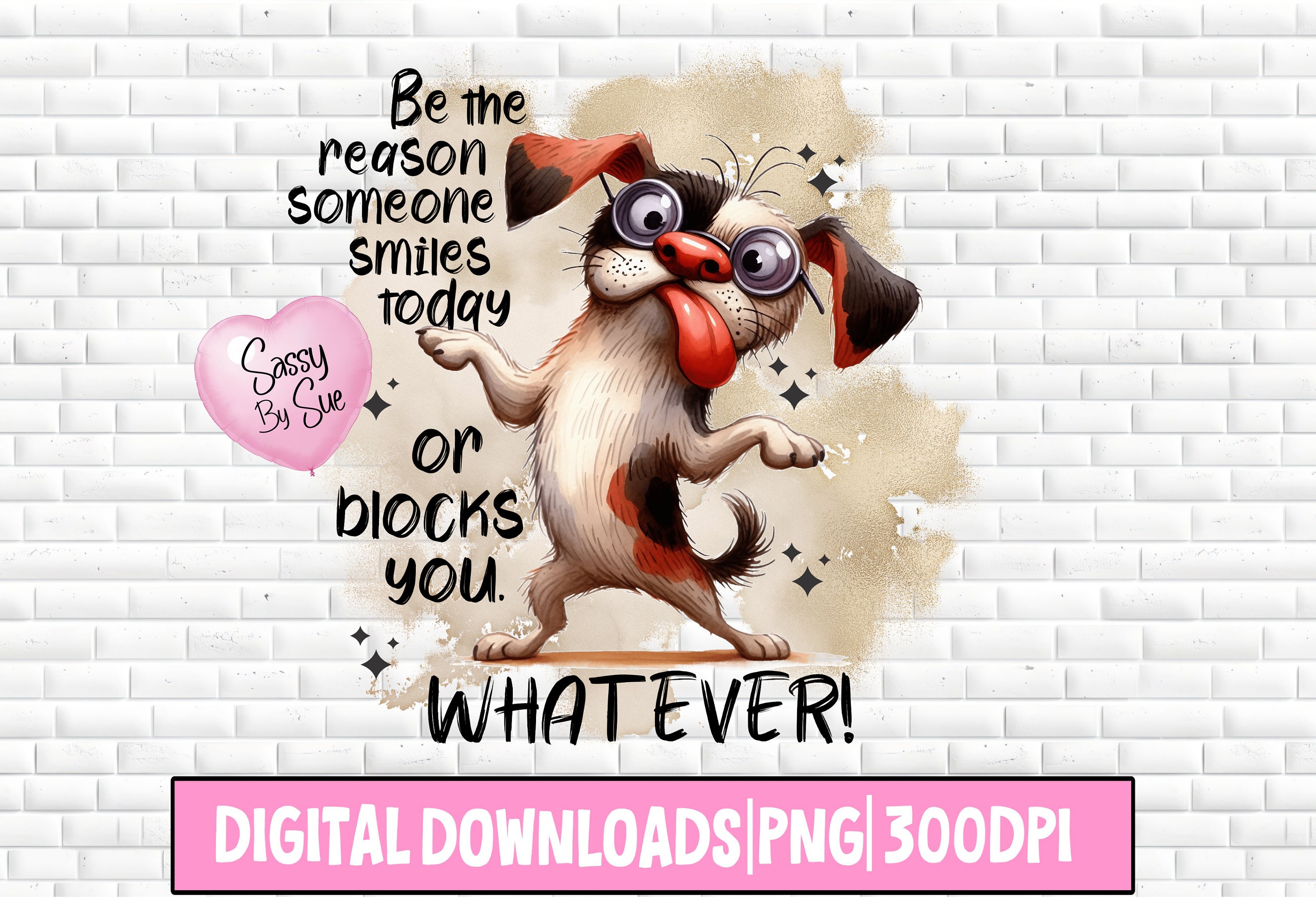 Be the Reason Someone Smiles Today or Blocks You PNG Dog PNG Funny Dog ...