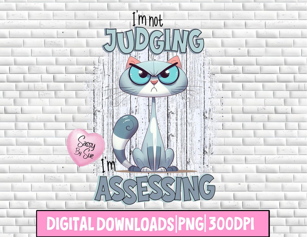 I'm Not Judging I'm Assessing PNG, Sublimation Design, Angry Cat PNG ...