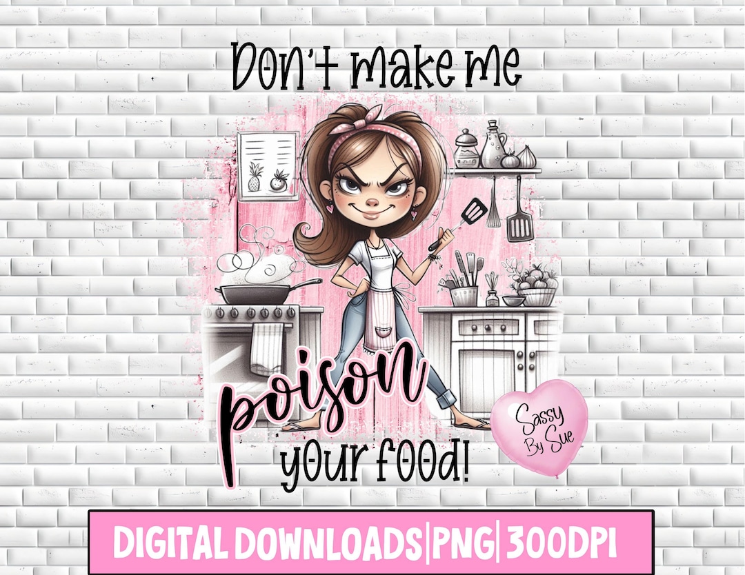 Don't Make Me Poison Your Food PNG, Angry Housewife, Sublimation Mom ...