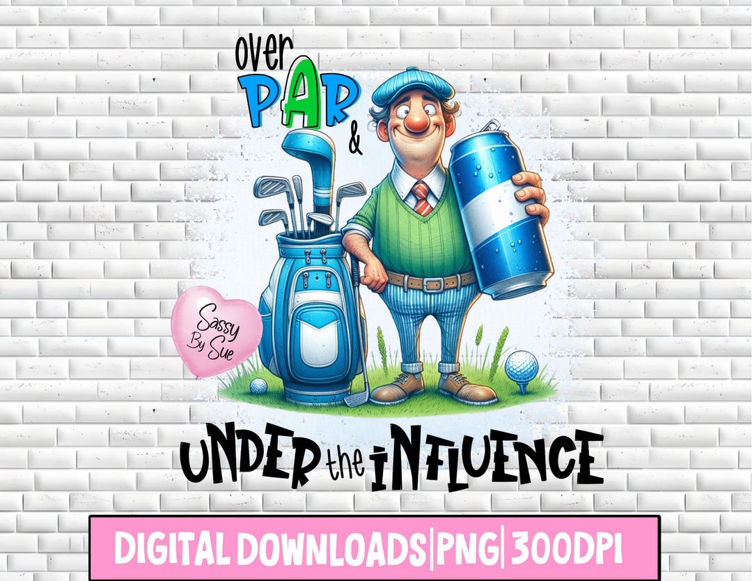 Over Par and Under the Influence PNG, Sublimation Design, Funny Golf ...