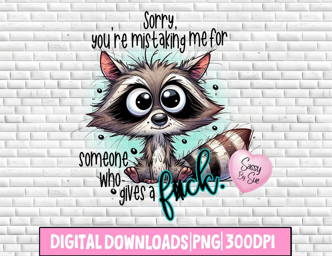 Sorry You're Mistaking Me for Someone PNG, Sublimation Design, Adult ...