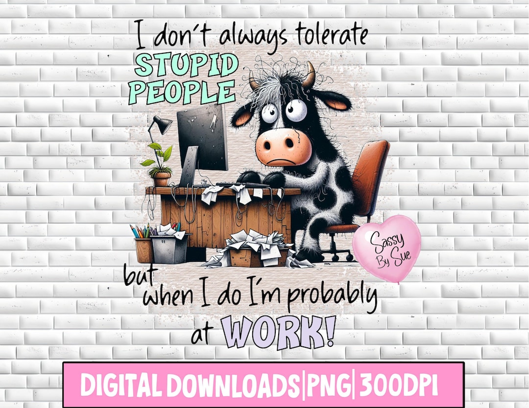 I Don't Always Tolerate Stupid People PNG, Sublimation Design, Funny ...
