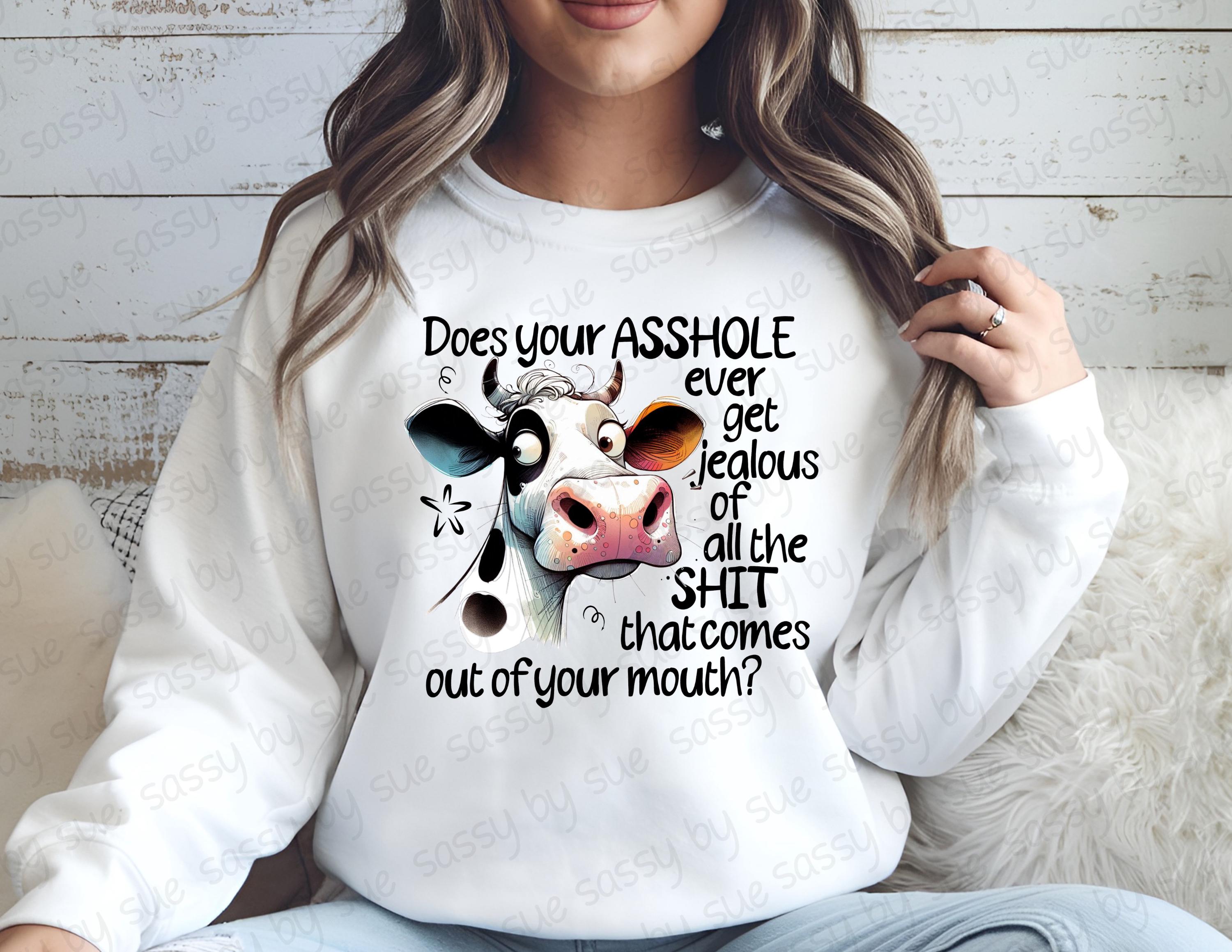 Does Your Asshole Ever Get Jealous PNG, Funny Cow Sublimation Download ...