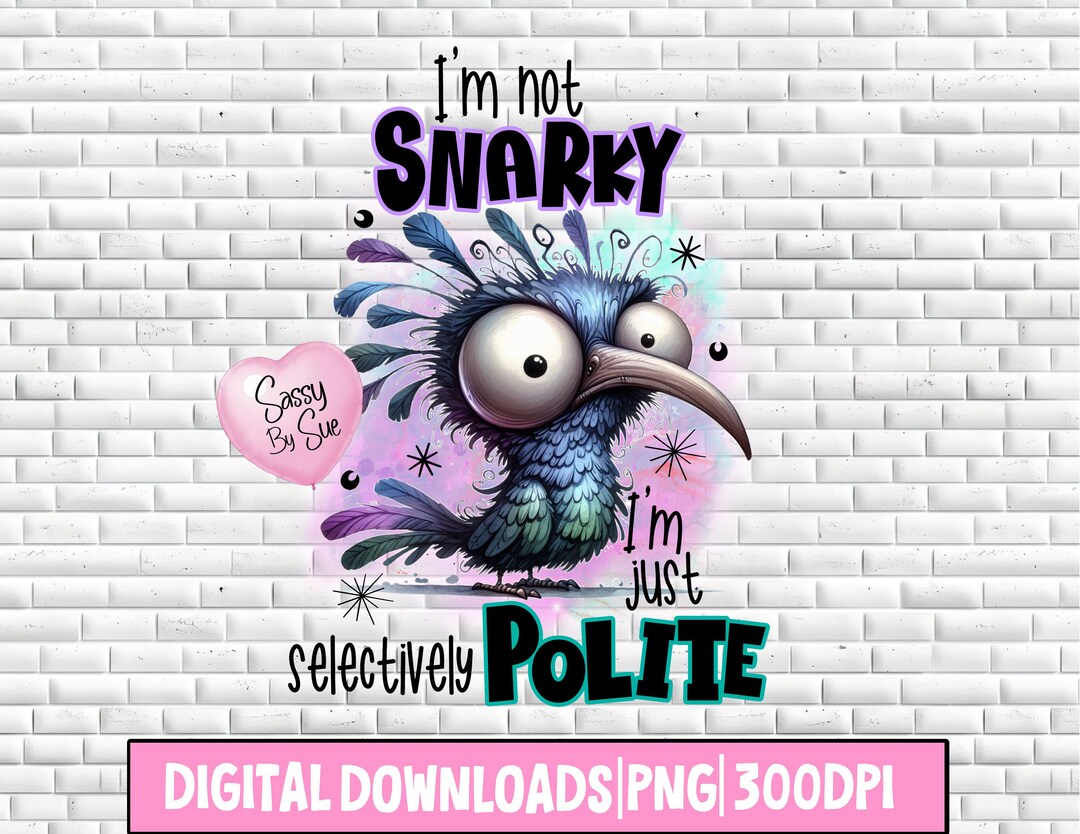 I'm Not Snarky I'm Just Selectively Polite PNG, Sublimation Design ...