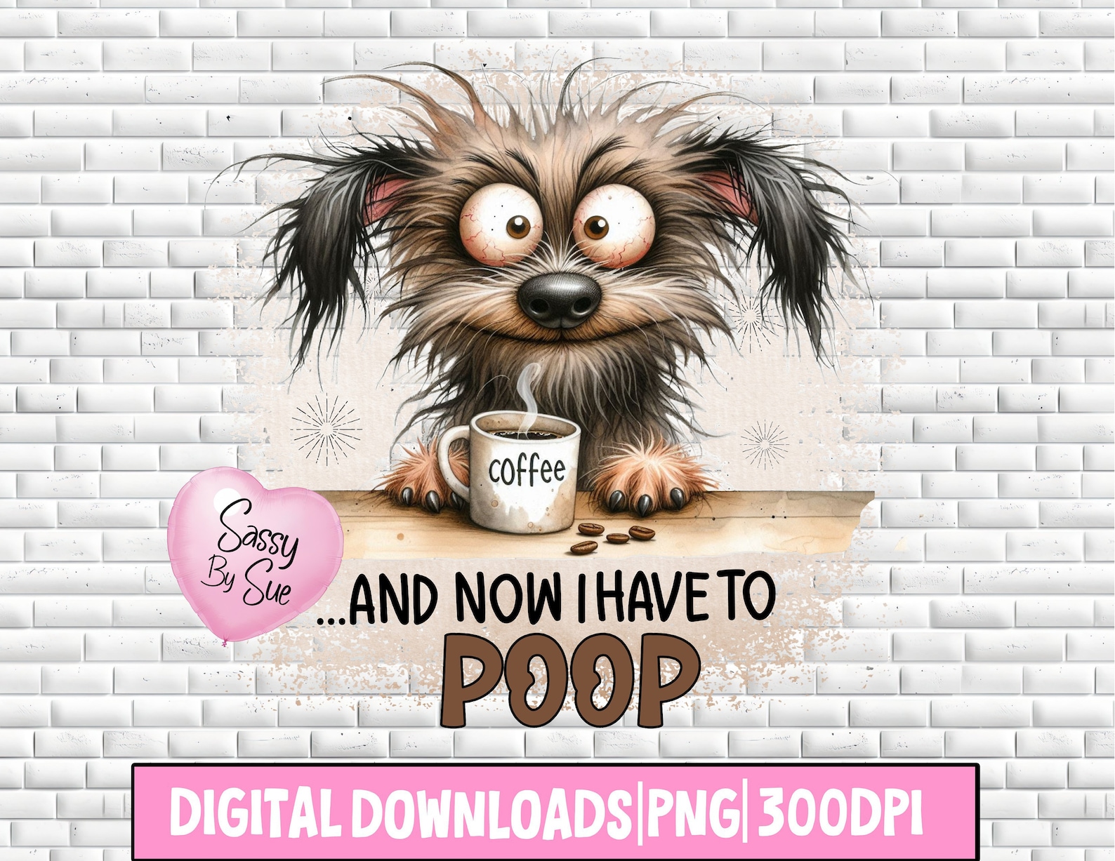 And Now I Have to Poop PNG, Coffee Lovers Sublimation Design, Funny ...