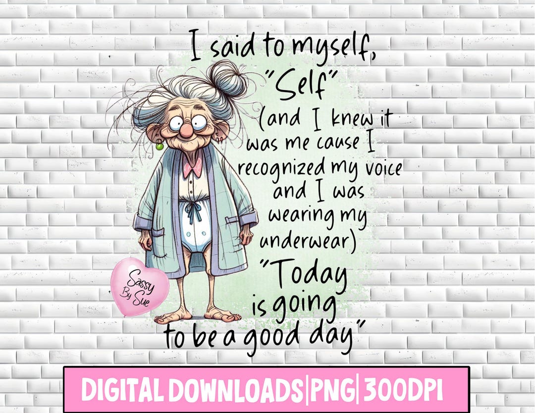 I Said to Myself Self Today is Going to Be A Good Day PNG, Sublimation ...