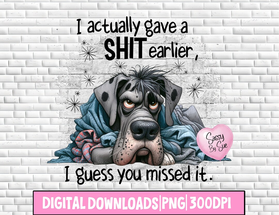 I Actually Gave A Shit Earlier PNG, Sublimation Design, Funny Dog PNG ...