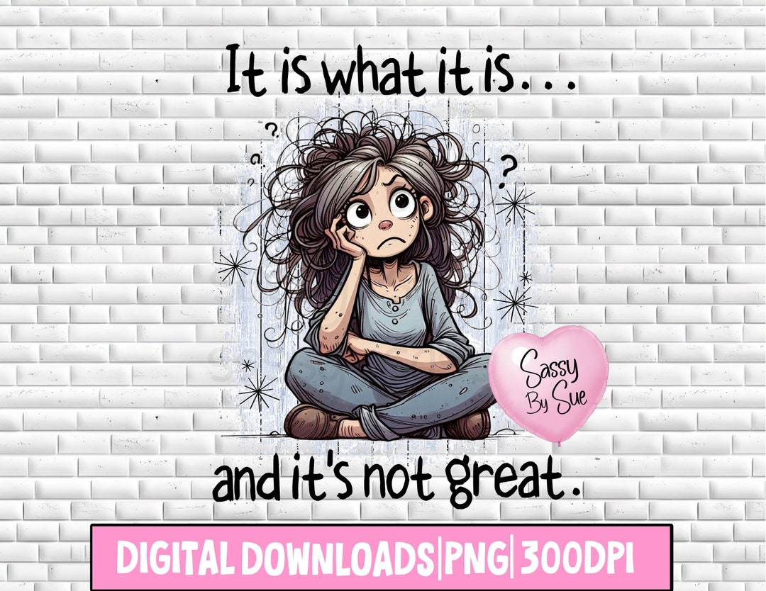 It is What It is and It's Not Great PNG, Sublimation Design, Sarcastic ...