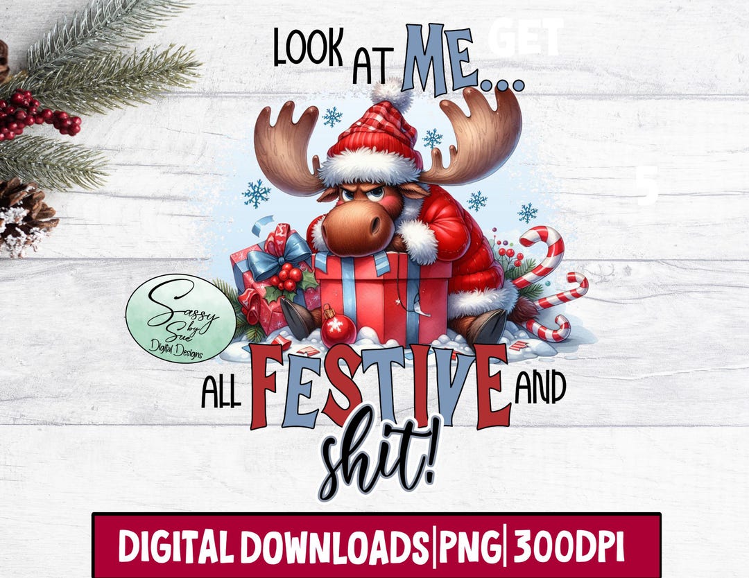 Look at Me All Festive and Shit PNG, Sublimation Design, Funny ...