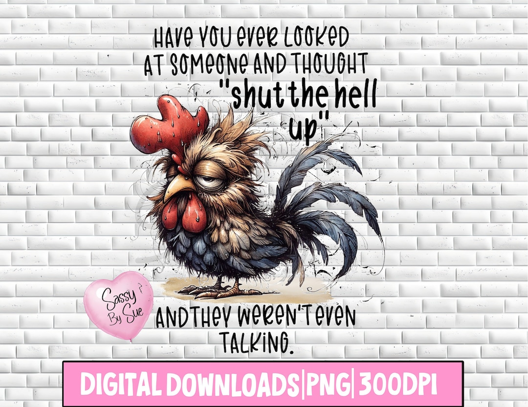 Shut the Hell up Cranky Angry Rooster PNG, Sublimation Design, Adult ...