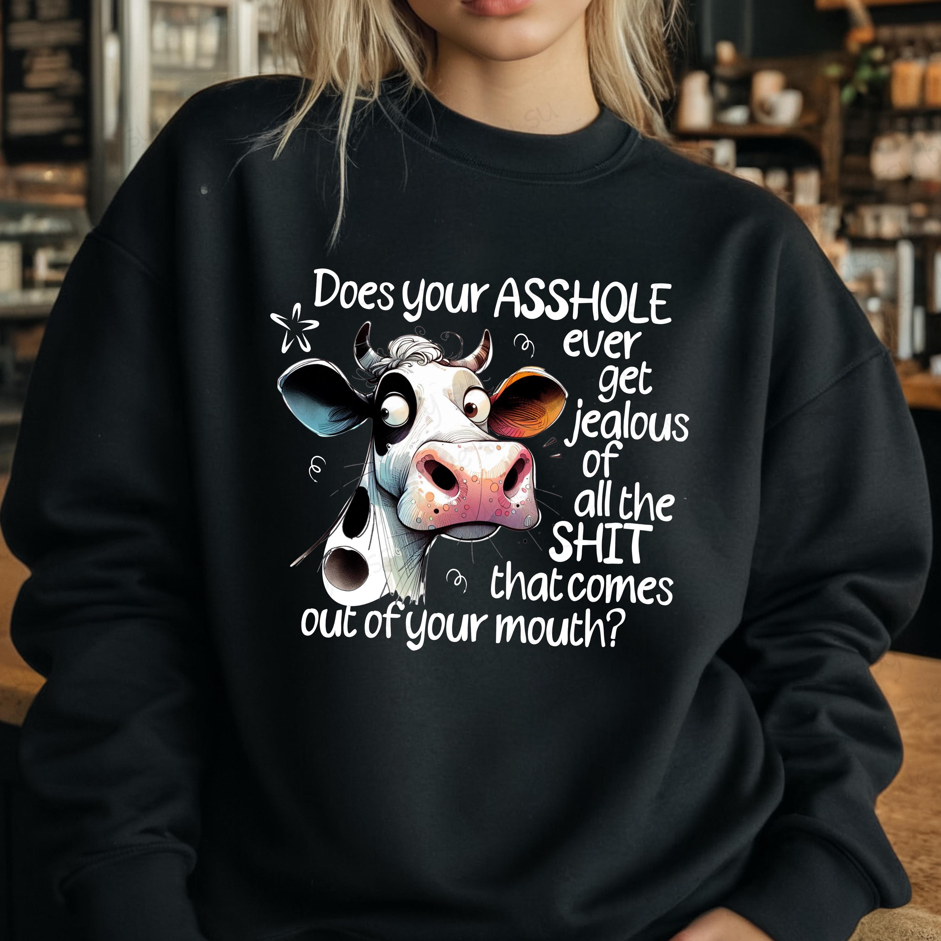 Does Your Asshole Ever Get Jealous PNG, Funny Cow Sublimation Download ...