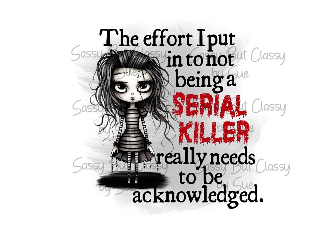 The Effort I Put in to Not Being A Serial Killer Halloween PNG Digital ...