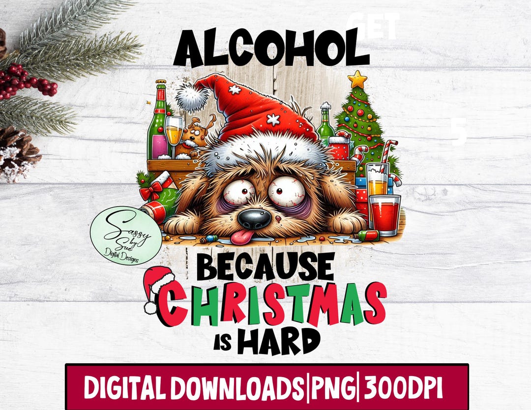 Alcohol Because Christmas is Hard PNG, Holiday Funny PNG, Cartoon Dog ...
