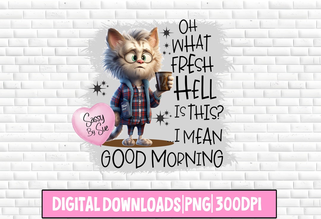 Oh What Fresh Hell is This PNG | Coffee PNG | Coffee Lover ...