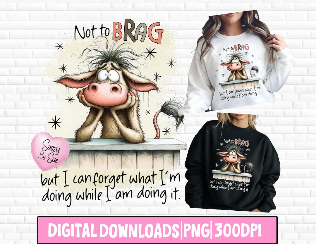 Not to Brag but I Can Forget What I'm Doing PNG, Sublimation Design ...