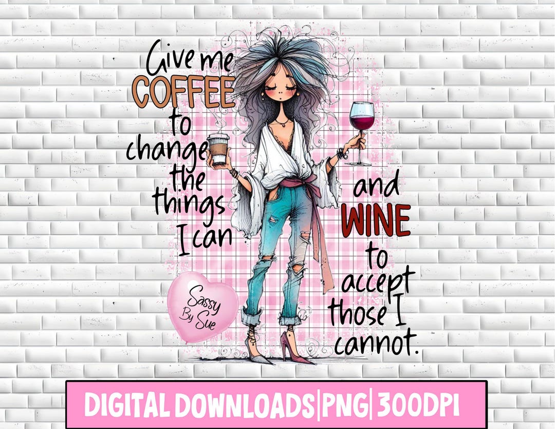 Give Me Coffee to Change the Things I Can PNG, Sublimation Design ...