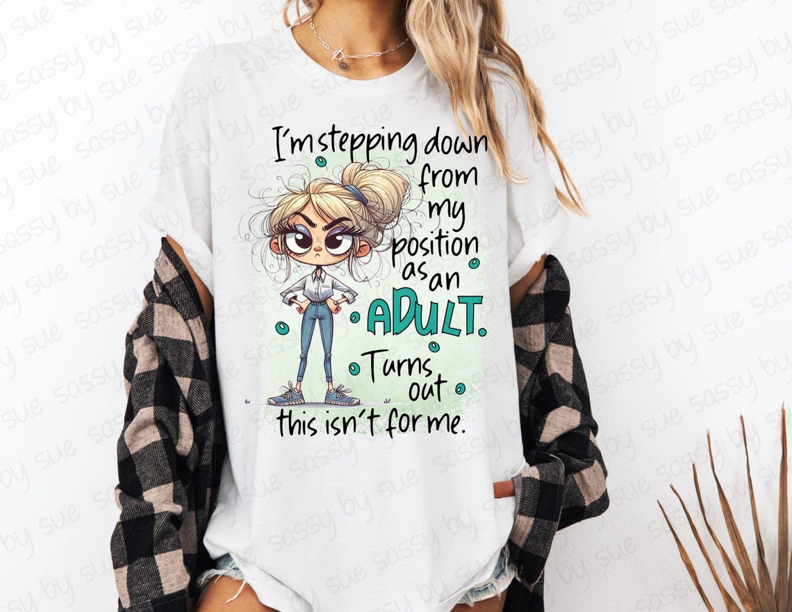 I'm Stepping Down From My Position as Adult PNG, Funny Sublimation ...