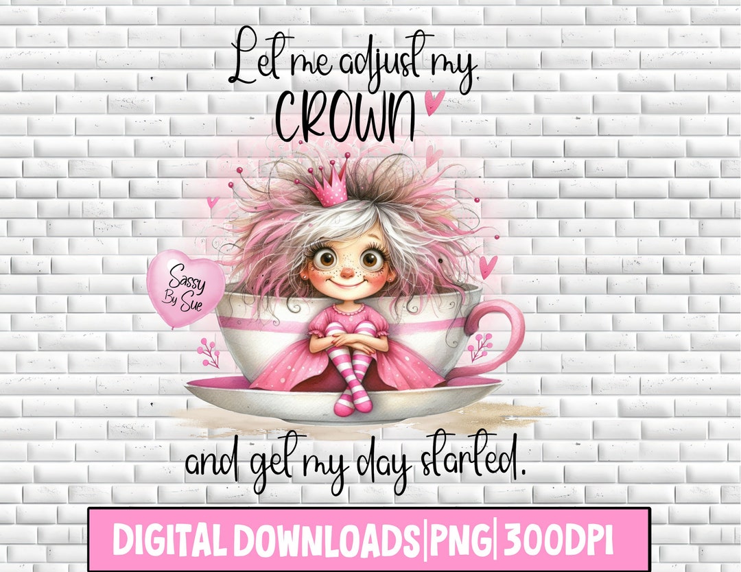 Let Me Adjust My Crown PNG, Sublimation Design, Coffee Mug Art, Cute ...